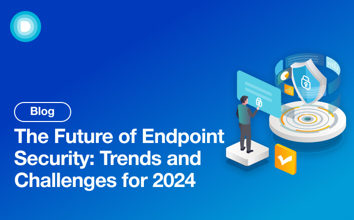 The Future of Endpoint Security: Trends and Challenges for 2024